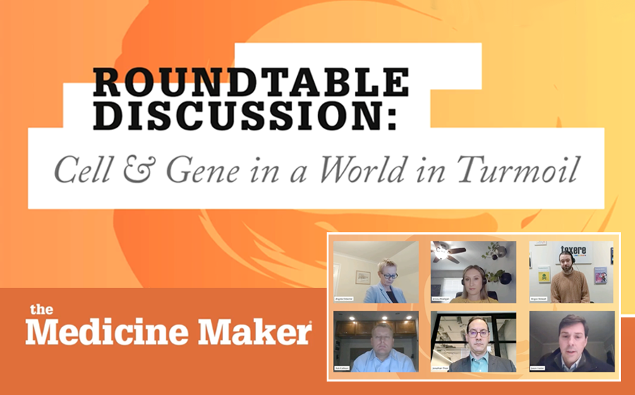 The Medicine Maker Video Roundtable: Cell & Gene in a World in Turmoil ...